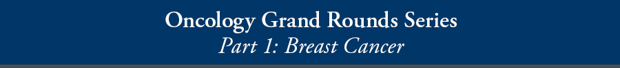 Oncology Grand Rounds Series: Part 1 — Breast Cancer (Webinar Audio ...